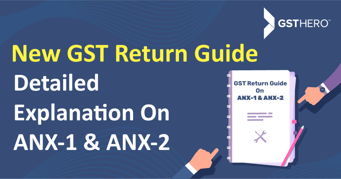 New GST Returns: Detail Explanation On ANX-1 & ANX-2 - Taxontips New GST Returns: Detail Explanation On ANX-1 & ANX-2 - Taxontips